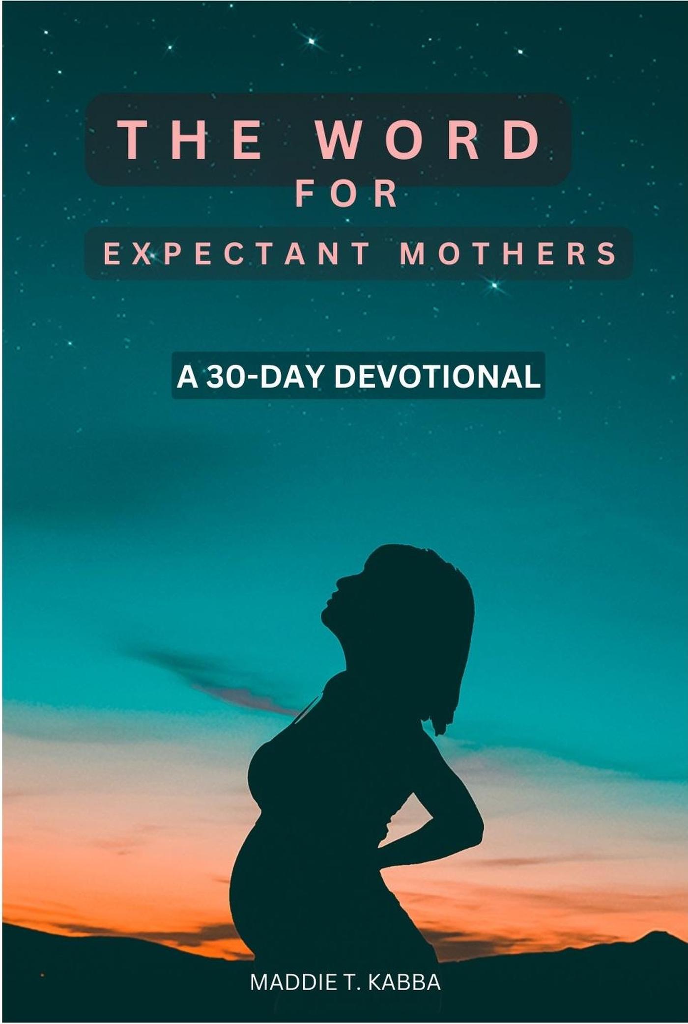 Smashwords – The Word For Expectant Mothers: A 30-Day Devotional – a book by Maddie T. Kabba