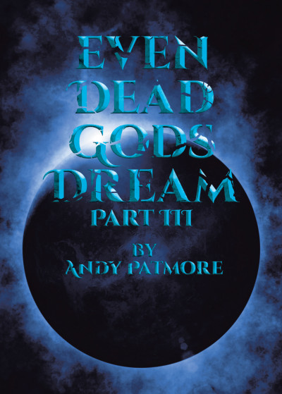 Smashwords – Even Dead Gods Dream: Part III – a book by Andy Patmore