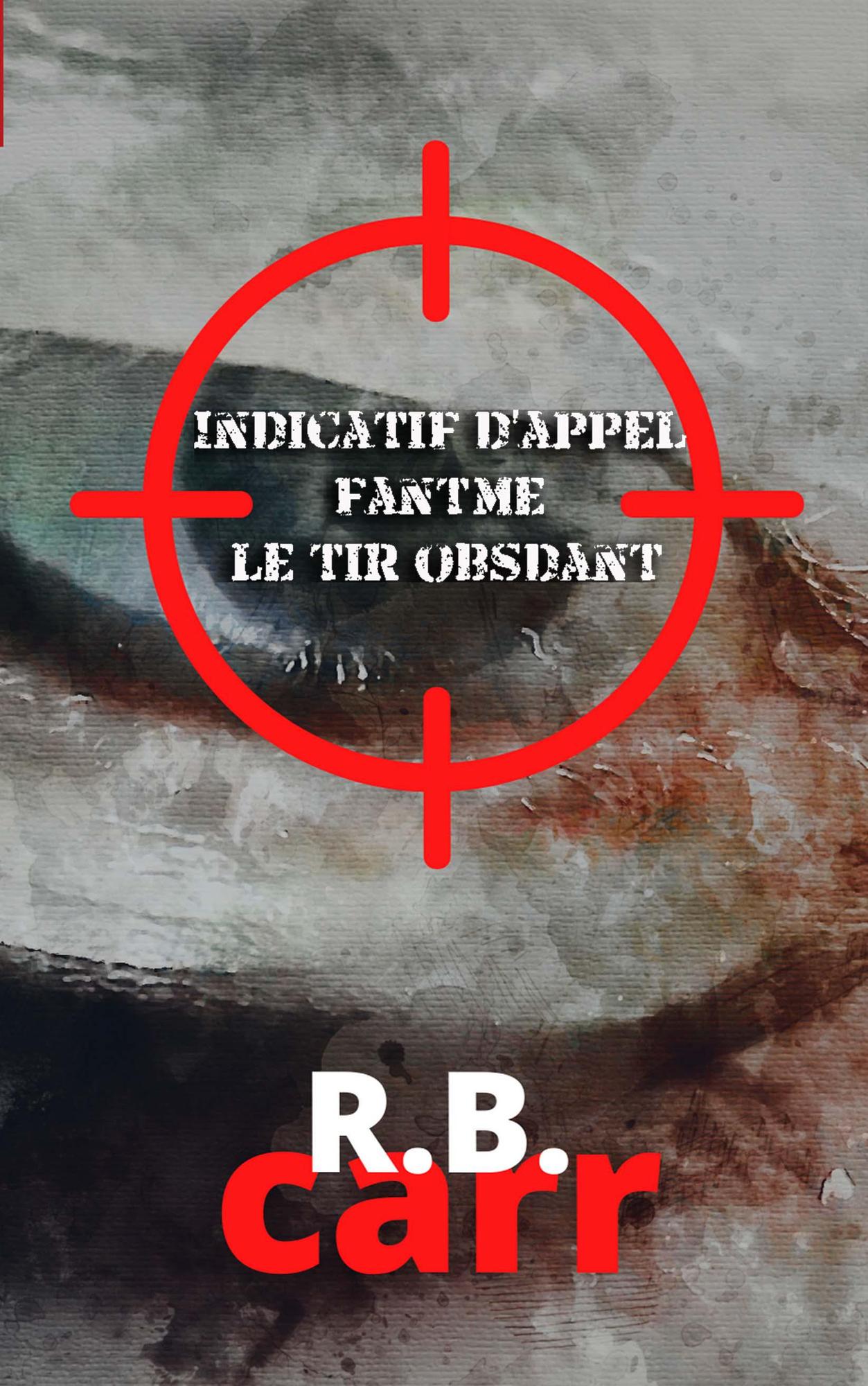 Smashwords – Indicatif d'appel fantôme: : le tir obsédant – a book by R ...