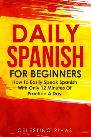 Smashwords – Daily Spanish For Beginners: How To Easily Speak Spanish ...