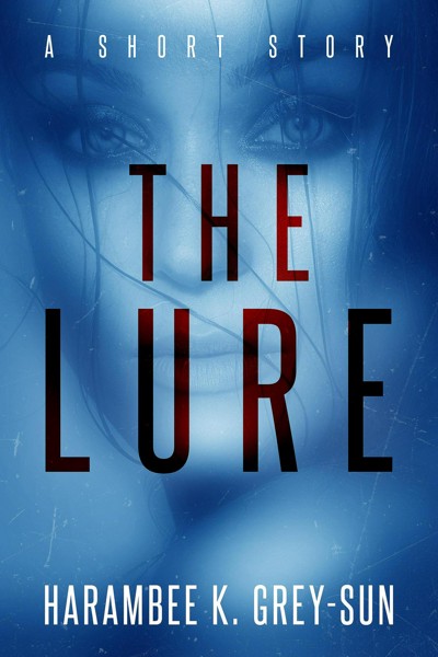 Smashwords – The Lure: A Short Story – a book by Harambee K. Grey-Sun