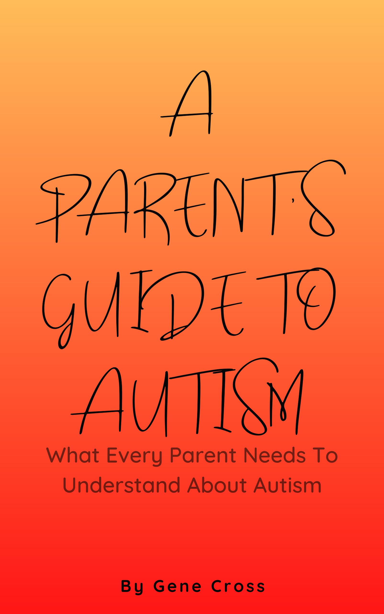 Smashwords – A Parent’s Guide To Autism - What Every Parent Needs To ...