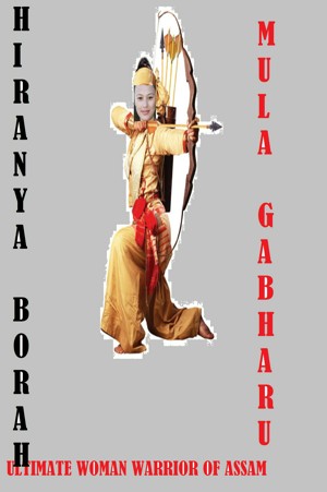 Smashwords – Mula Gabharu: The Ultimate Woman Warrior of Assam