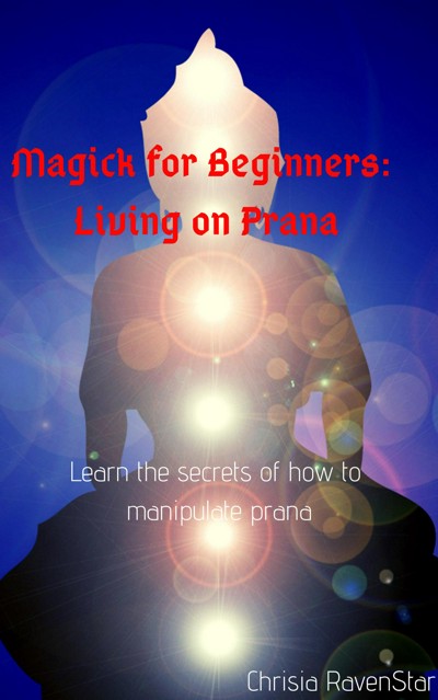 Smashwords – Magick for Beginners: Living on Prana – a book by Chrisia RavenStar