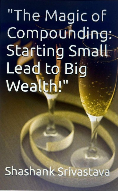 Smashwords – "The Magic of Compounding: Starting Small Leads to Big Wealth!" – a book by ...