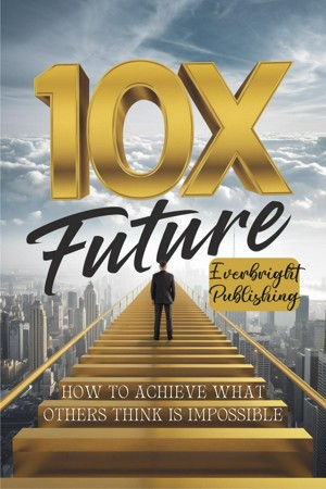 Smashwords – 10X Your Future: How to Achieve What Others Think is Impossible