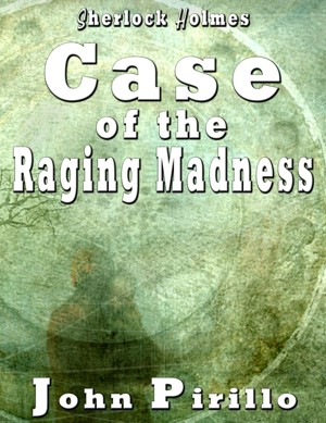 Smashwords – Sherlock Holmes Case of the Raging Madness