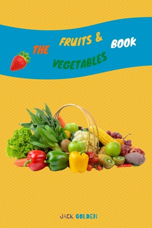 Smashwords – The Fruits and Vegetables Book: Explain Interesting and ...