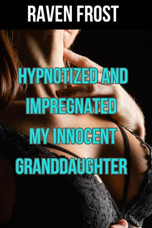 Smashwords – Hypnotized And Impregnated My Innocent Granddaughter