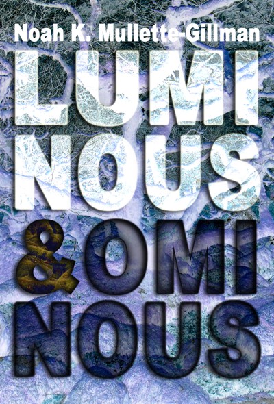 Smashwords – Luminous and Ominous – a book by Noah Mullette-Gillman