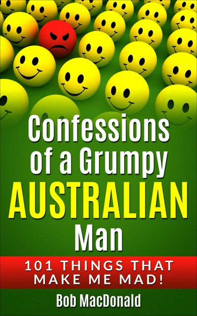 Smashwords – Confessions of a Grumpy Australian Man – a book by Bob ...