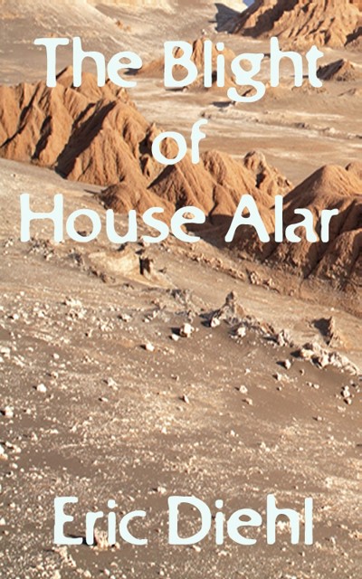 Smashwords – The Blight of House Alar – a book by Eric Diehl
