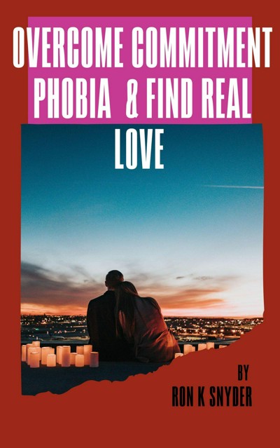 Smashwords – Overcome Commitment Phobia And Find Real Love – a book by Ron K. Snyder