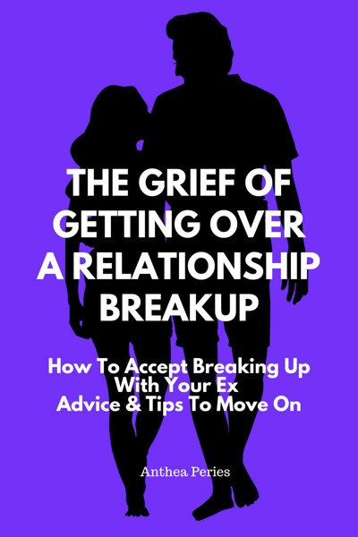 Smashwords – The Grief Of Getting Over A Relationship Breakup: How To ...