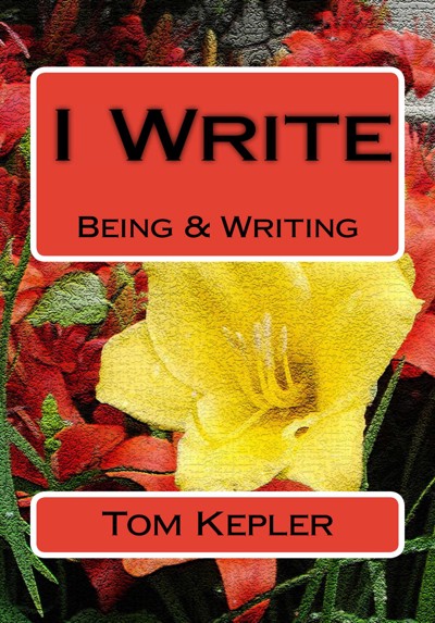 Smashwords – I Write: Being and Writing – a book by Tom Kepler