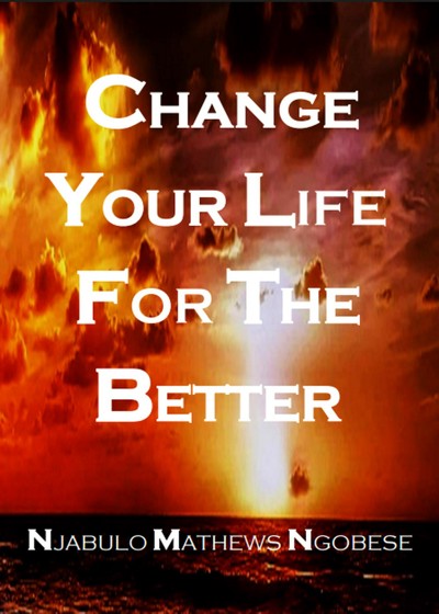 Smashwords – Change Your Life For The Better – a book by Njabulo Mathews Ngobese