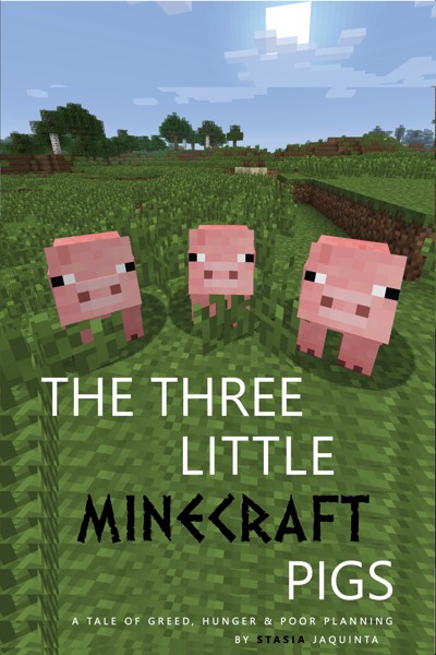 Smashwords – The Three Little Minecraft Pigs – a book by Jolie Jaquinta