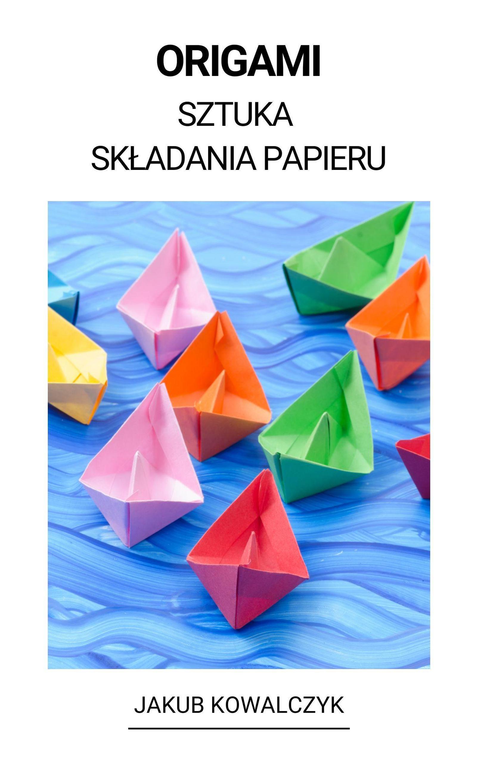 Smashwords – Origami (Sztuka Składania Papieru) – a book by Jakub Kowalczyk