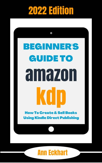 Smashwords – Beginner's Guide To Amazon KDP 2022 Edition: How To Create & Sell Books Using ...