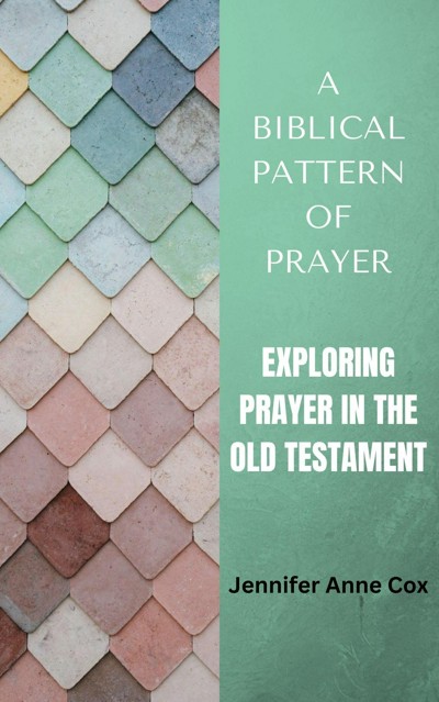 Smashwords – A Biblical Pattern of Prayer: Exploring Prayer in the Old ...