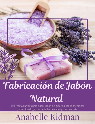 Smashwords – Fabricación de Jabón Natural: 150 Recetas Únicas Para ...