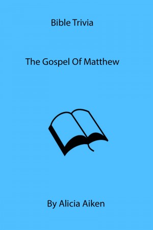 Smashwords – Bible Trivia The Gospel of Matthew – a book by Alicia Aiken