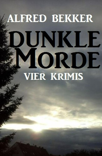 Smashwords – Dunkle Morde: Vier Krimis – a book by Alfred Bekker