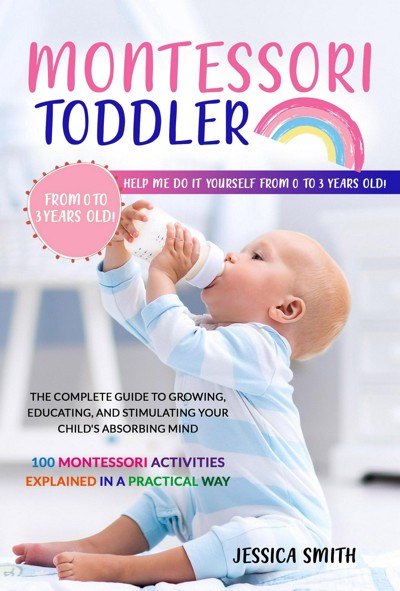 Smashwords – Montessori Toddler: The Complete Guide to Growing ...