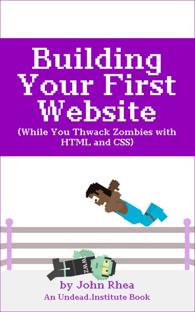 Smashwords – Building Your First Website (While You Thwack Zombies with HTML and CSS) – a book ...