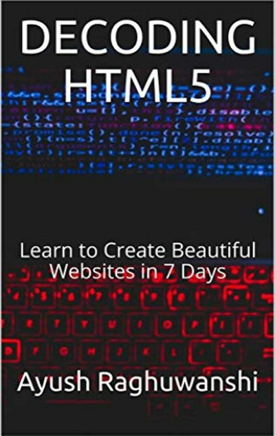 Smashwords – Decoding HTML5 – a book by Ayush Raghuwanshi