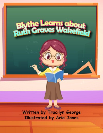 Smashwords – Blythe Learns about Ruth Graves Wakefield – a book by Tracilyn George