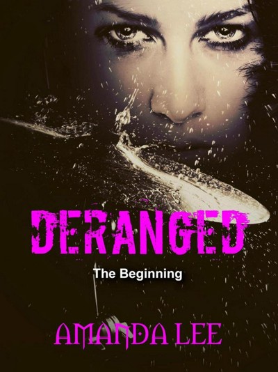 Smashwords – Deranged: The Beginning – a book by Amanda Lee