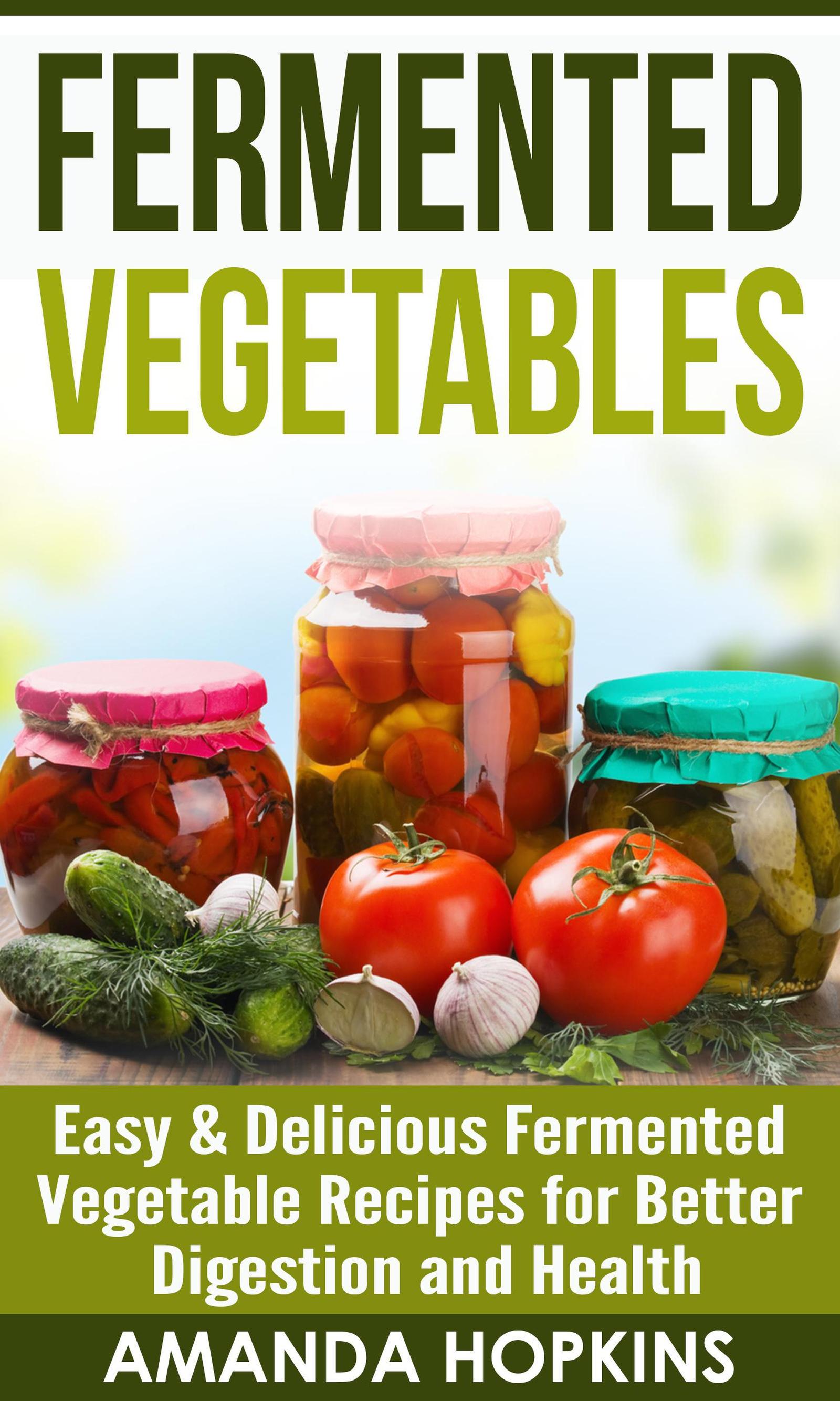 Smashwords – Fermented Vegetables: Easy & Delicious Fermented Vegetable ...