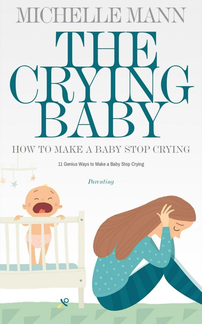 Smashwords – The Crying Baby: 11 GENIUS Ways To Make A Baby Stop Crying ...