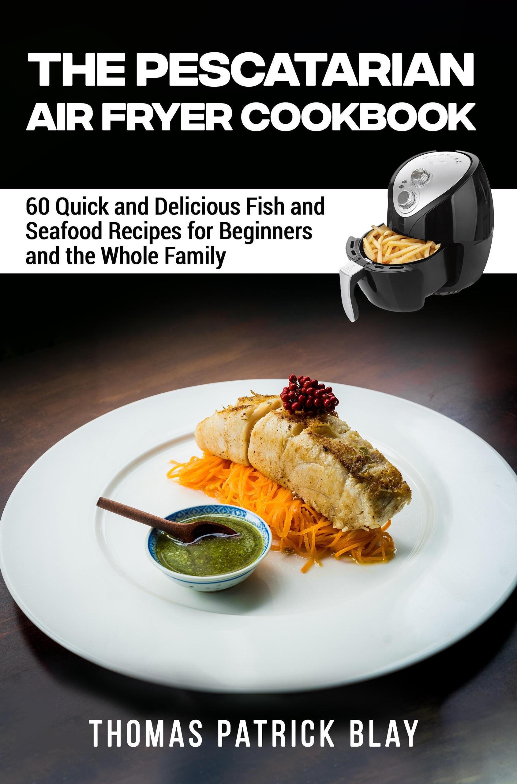 Smashwords – The Pescatarian Air Fryer Cookbook – a book by Thomas ...