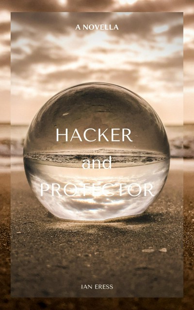 Smashwords – Hacker and Protector – a book by Ian Eress