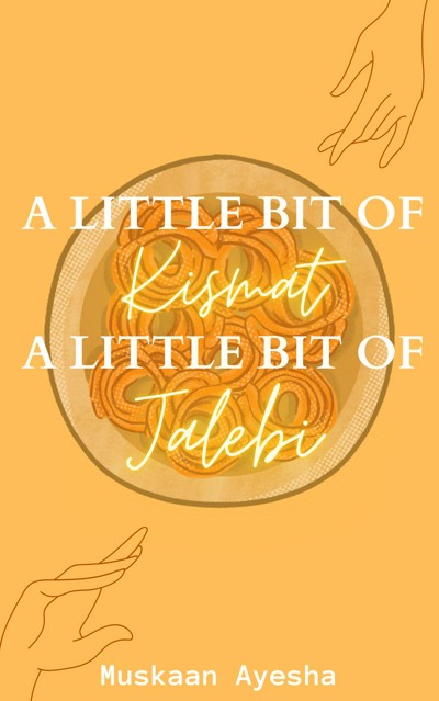 Smashwords – A little bit of Kismat, A little bit of Jalebi. – a book by Muskaan Ayesha