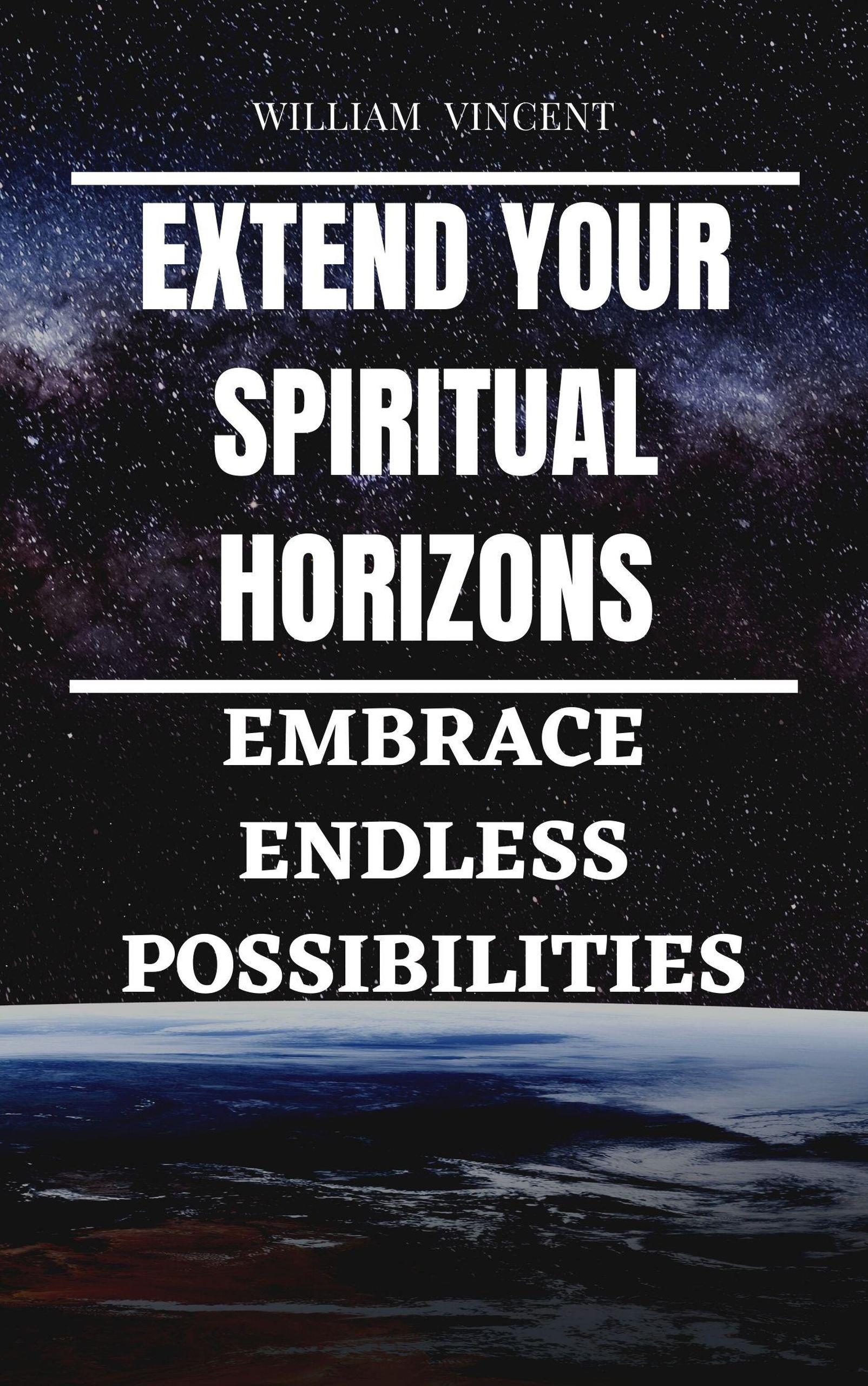 Smashwords – Extend Your Spiritual Horizons: Embrace Endless Possibilities – a book by William ...