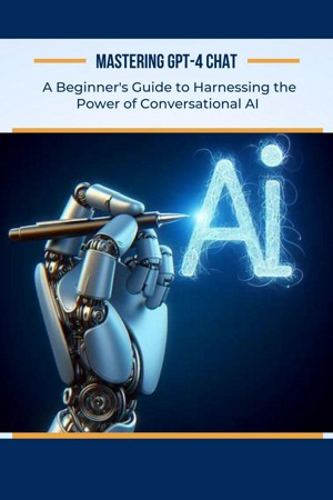Smashwords – Mastering GPT-4 Chat: A Beginner's Guide to Harnessing the Power of Conversational AI