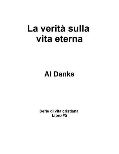 Smashwords – La verità sulla vita eterna – a book by Al Danks
