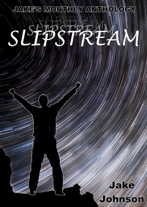 Smashwords – Jake's Monthly- Slipstream Anthology – a book by Jake Johnson