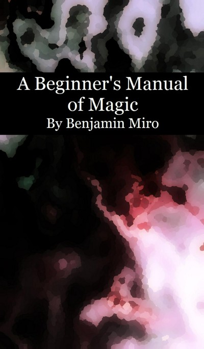 Smashwords – A Beginner's Manual of Magic – a book by Benjamin Miro