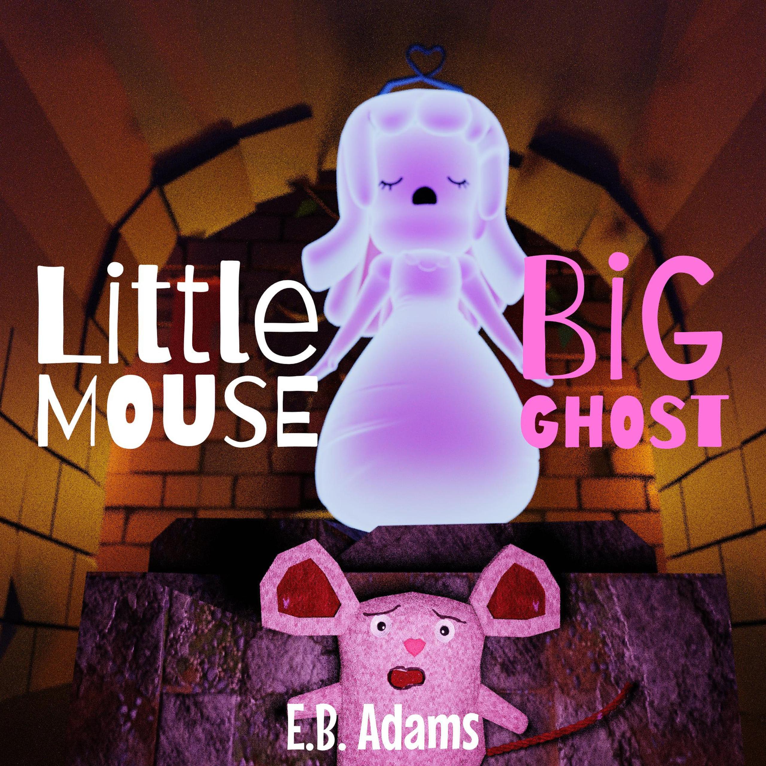 Smashwords – Little Mouse, Big Ghost – a book by E. B. Adams