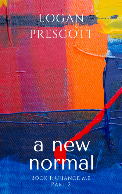Smashwords – A New Normal: Book 1 - Change Me, Part 2 – a book by Logan ...