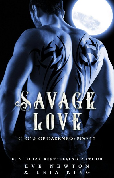 Smashwords – Savage Love: Circle of Darkness, Book 2 – a book by Eve Newton & Leia King