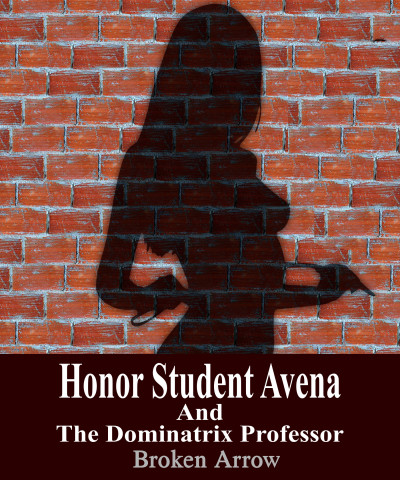 Smashwords – Honor Student Avena And The Dominatrix Professor – a book by Broken Arrow
