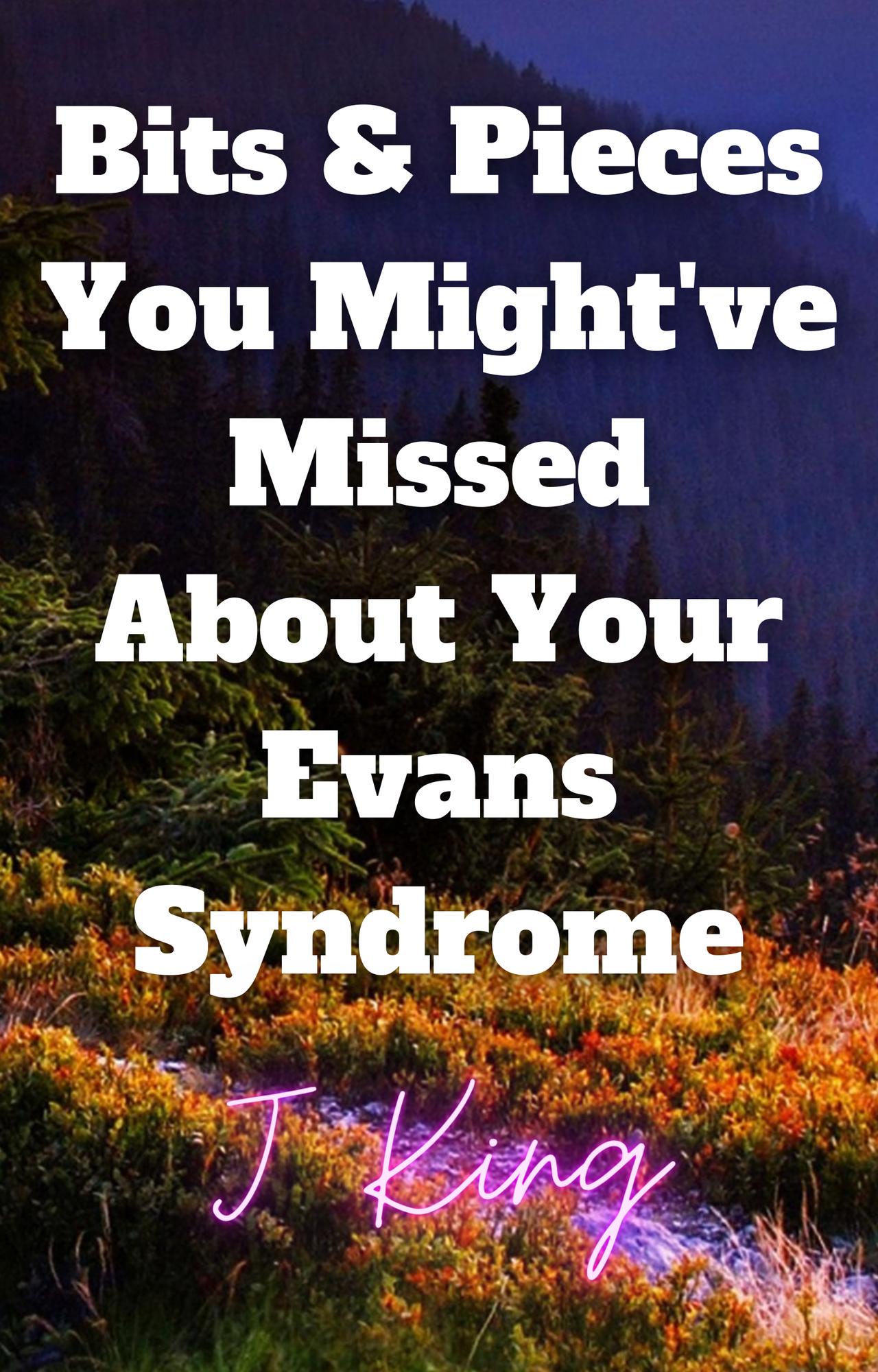 Smashwords – Bits & Pieces You Might've Missed About Your Evans Syndrome – a book by J King