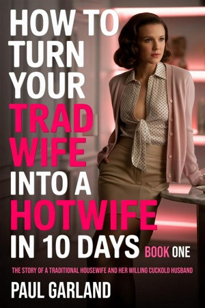 Smashwords – How To Turn Your Trad Wife Into A Hotwife In 10 Days, Book 1