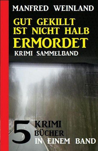 Smashwords – Gut gekillt ist nicht halb ermordet: 5 Krimi-Bücher in ...