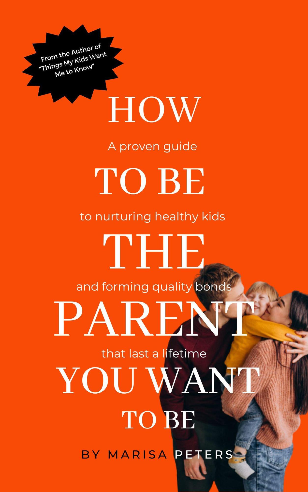 Smashwords – How to Be the Parent You Want to Be – a book by Marisa Peters